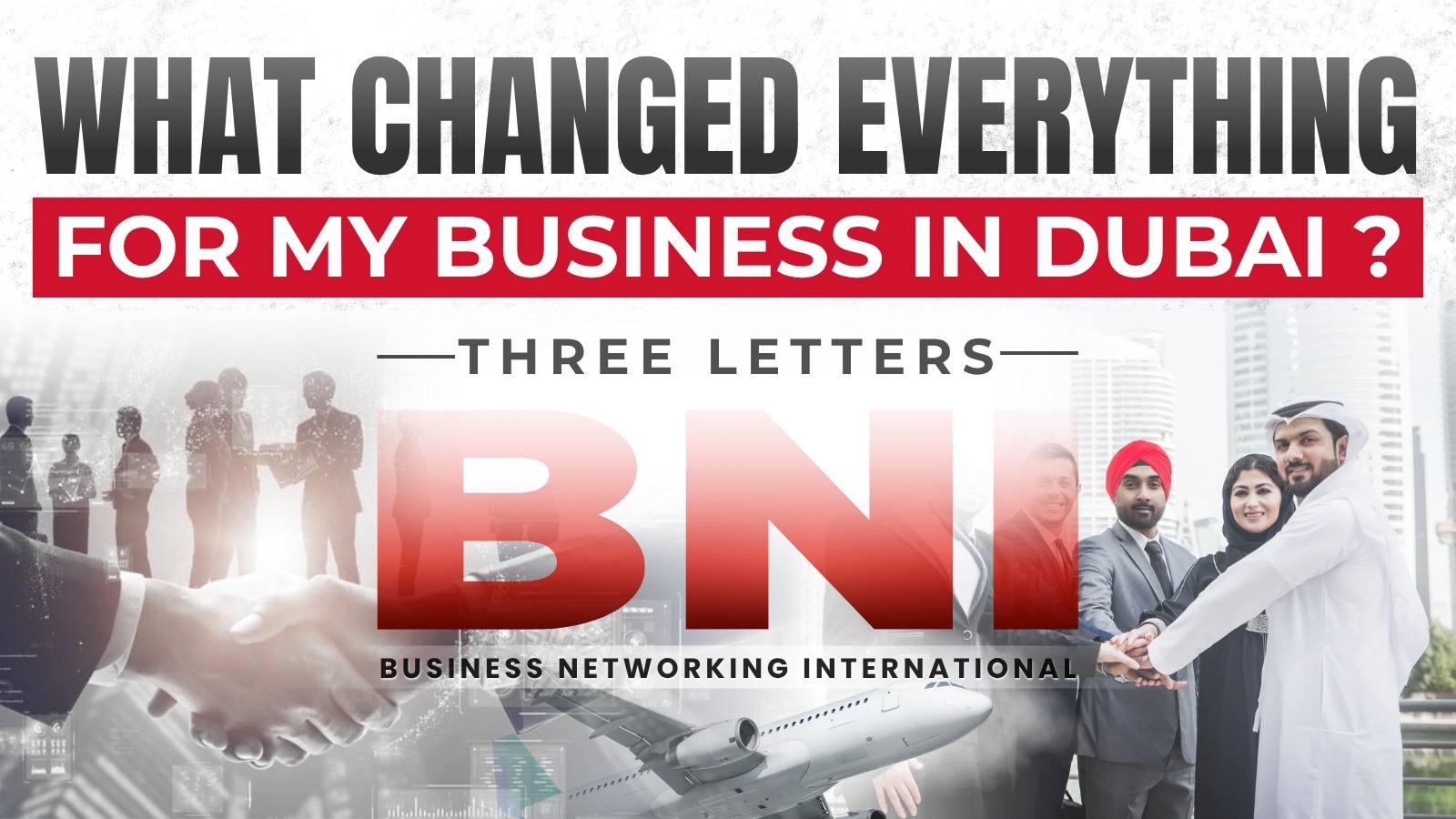 What Changed Everything for My Business in Dubai? Three Letters: BNI ...